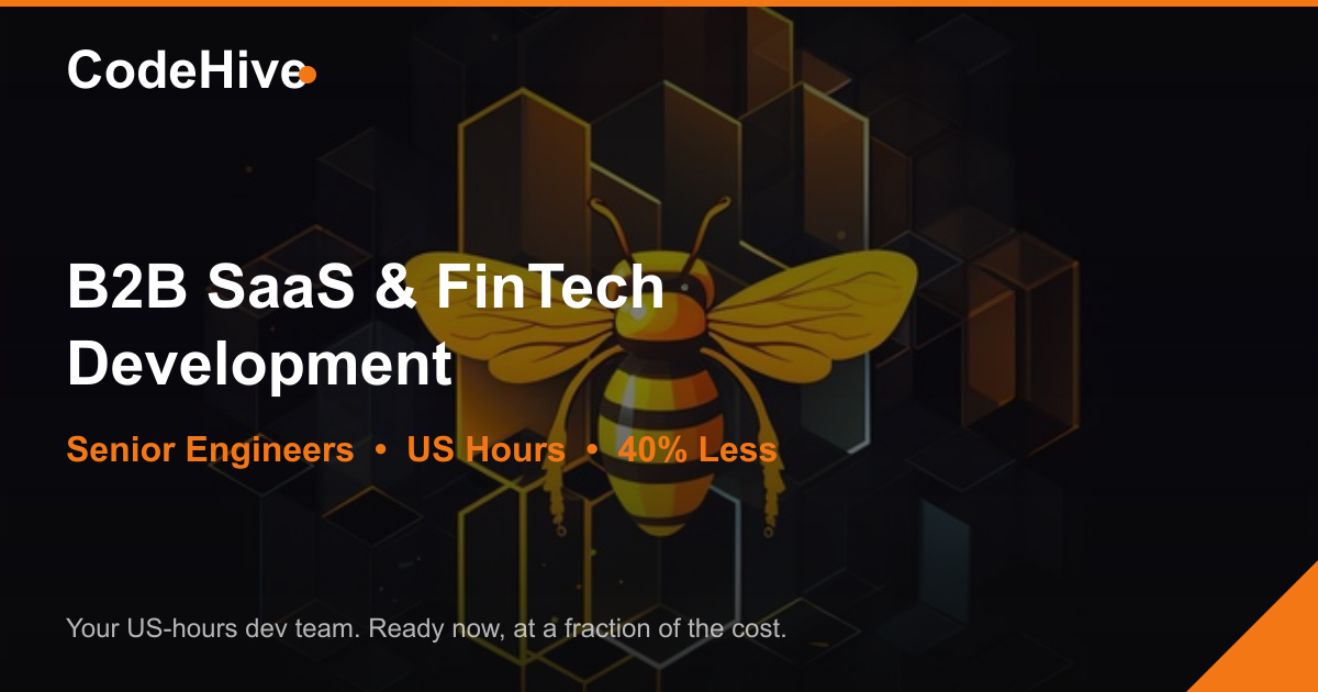 B2B SaaS & FinTech Development | Senior Engineers, US Hours | CodeHive ...